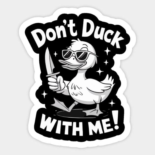 Don't Duck With Me Funny Murderous Duck Knife Humor Quote - Dont Duck - Sticker | TeePublic
